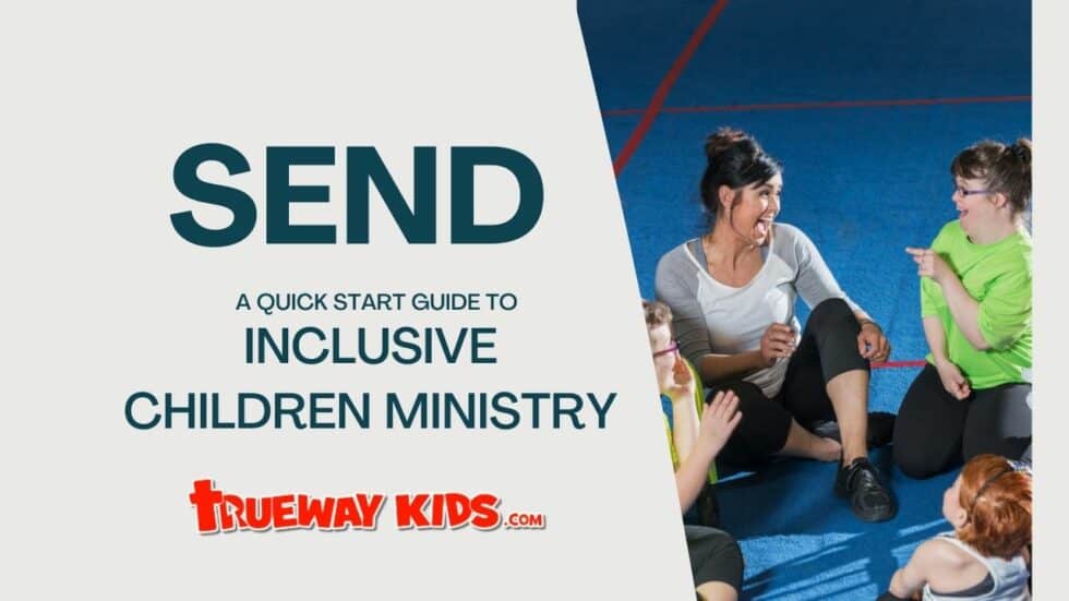 SEND - A quick start guide to Inclusive Children's Ministry - Trueway Kids