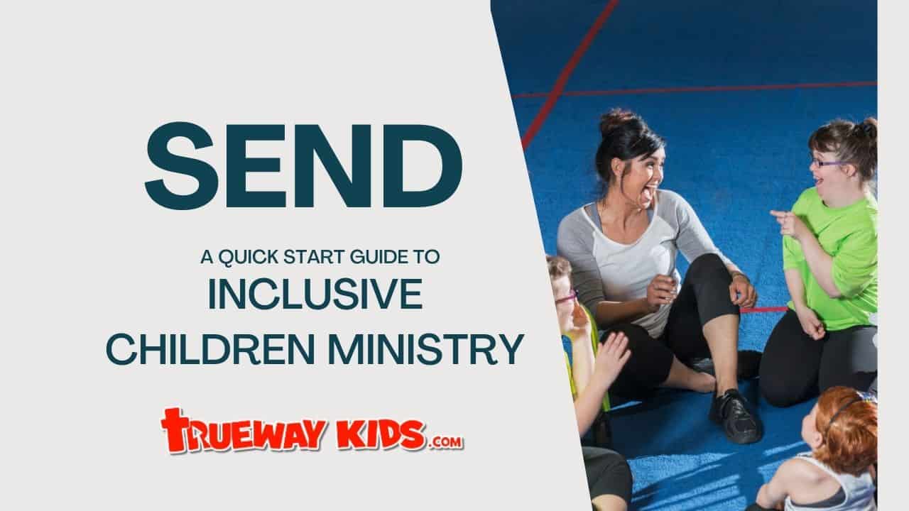 SEND - A quick start guide to Inclusive Children's Ministry - Trueway Kids