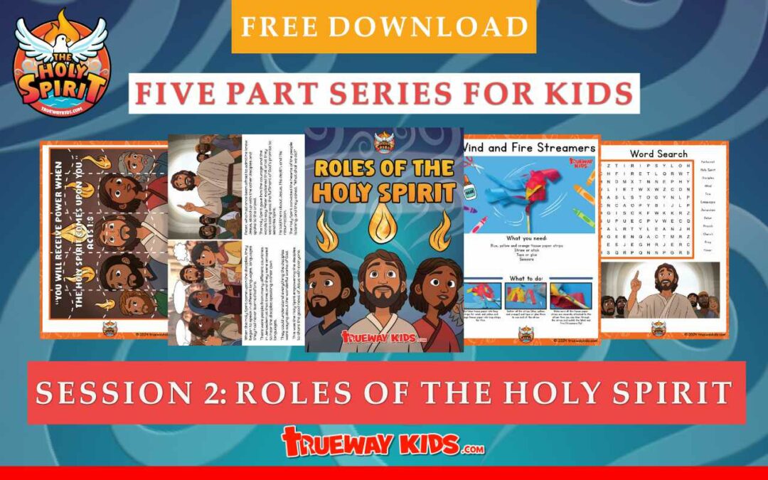 Session 2: Roles of the Holy Spirit (Holy Spirit Series) - Trueway Kids