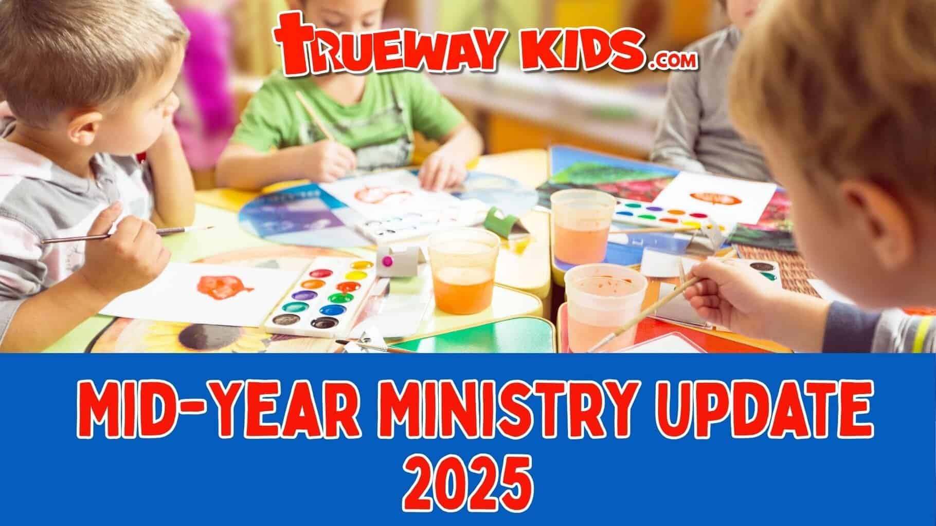 Mid-Year update - 2025 - Trueway Kids - Trueway Kids