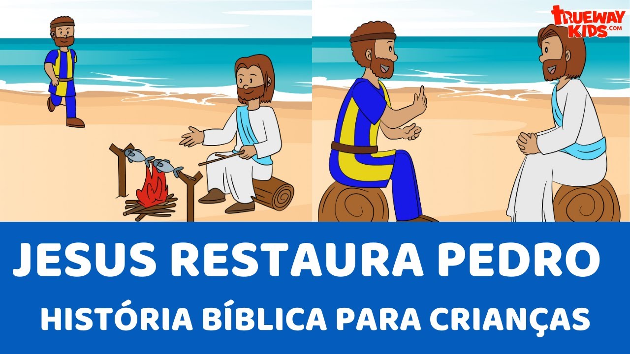Jesus Restaura Pedro - lição da Bíblia para crianças - Trueway Kids